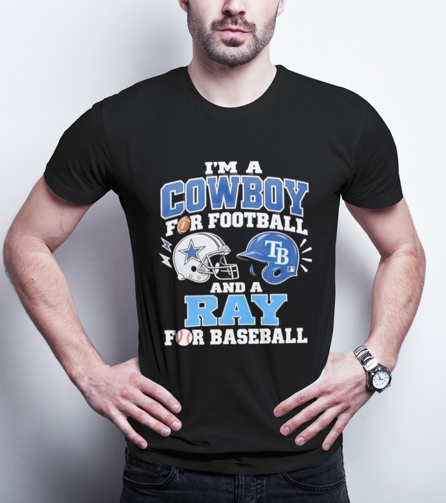 I'm A Cowboy For Football And A Ray For Baseball With Helmets And Sports T-Shirt