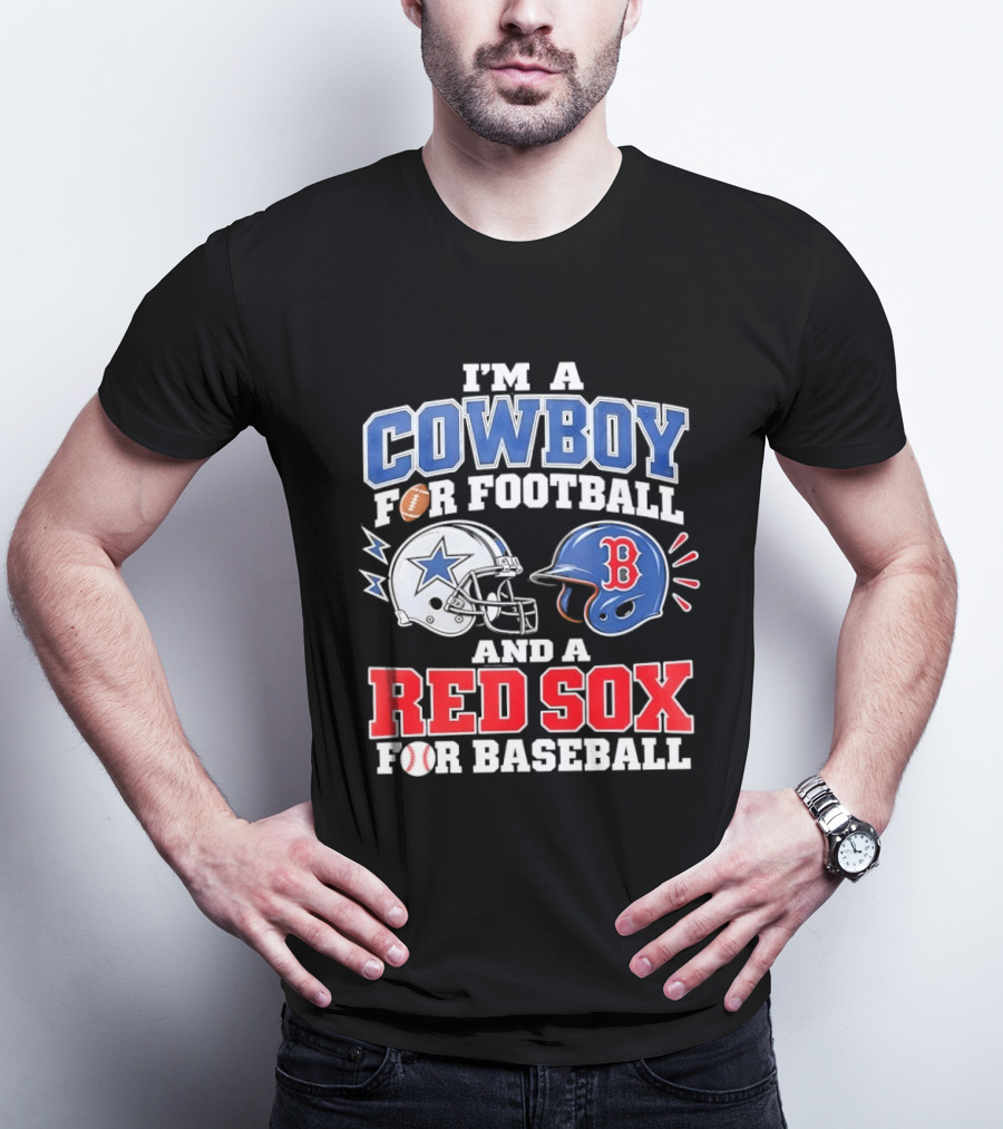 I'm A Cowboy For Football And A Red Sox For Baseball Helmets And Football T-Shirt