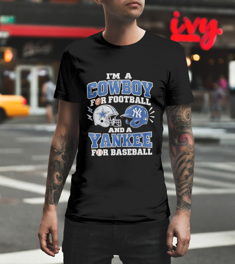 I'm A Cowboy For Football And A Yankee For Baseball Helmet T-Shirt