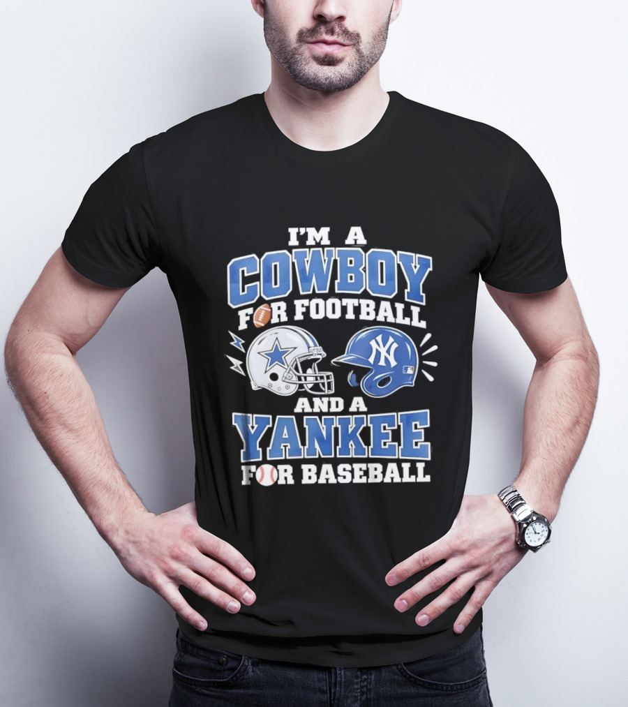 I'm A Cowboy For Football And A Yankee For Baseball Helmet T-Shirt