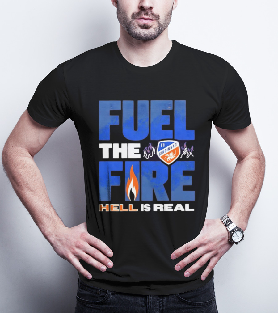 FC Cincinnati Fuel The Fire Hell Is Real T-Shirt