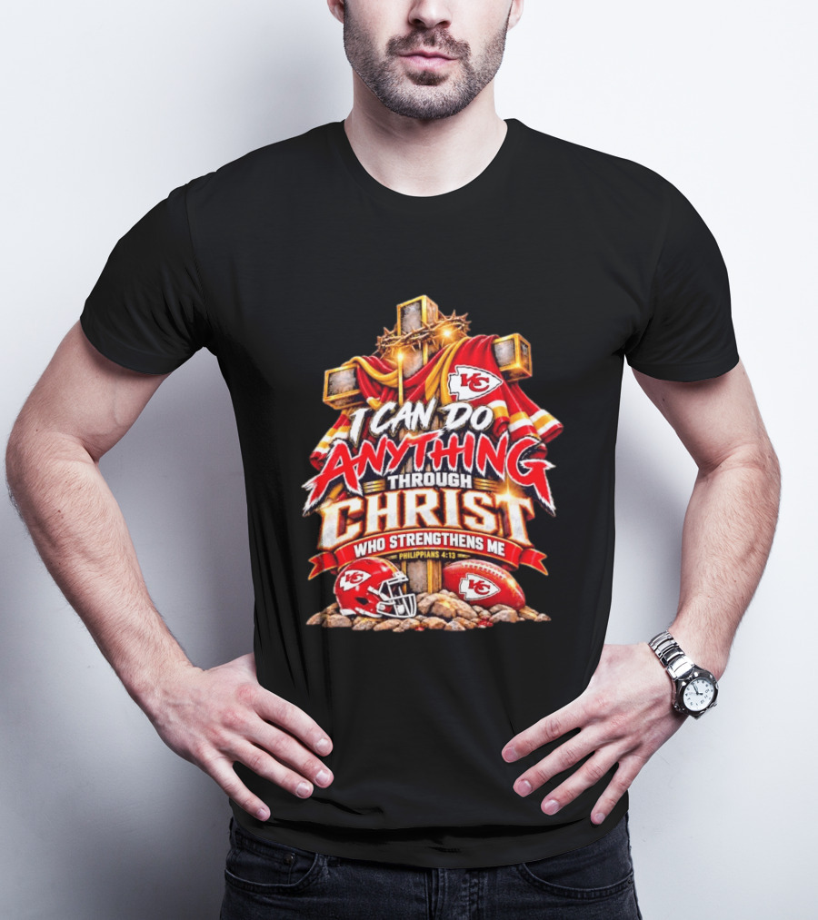 Kansas City Chiefs I Can Do Anything Through Christ Who Strengthens Me Philippians 4:13 T-Shirt