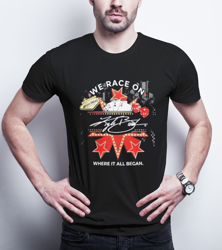 Kyle Busch We Race On Las Vegas Poker Where It All Began T-Shirt