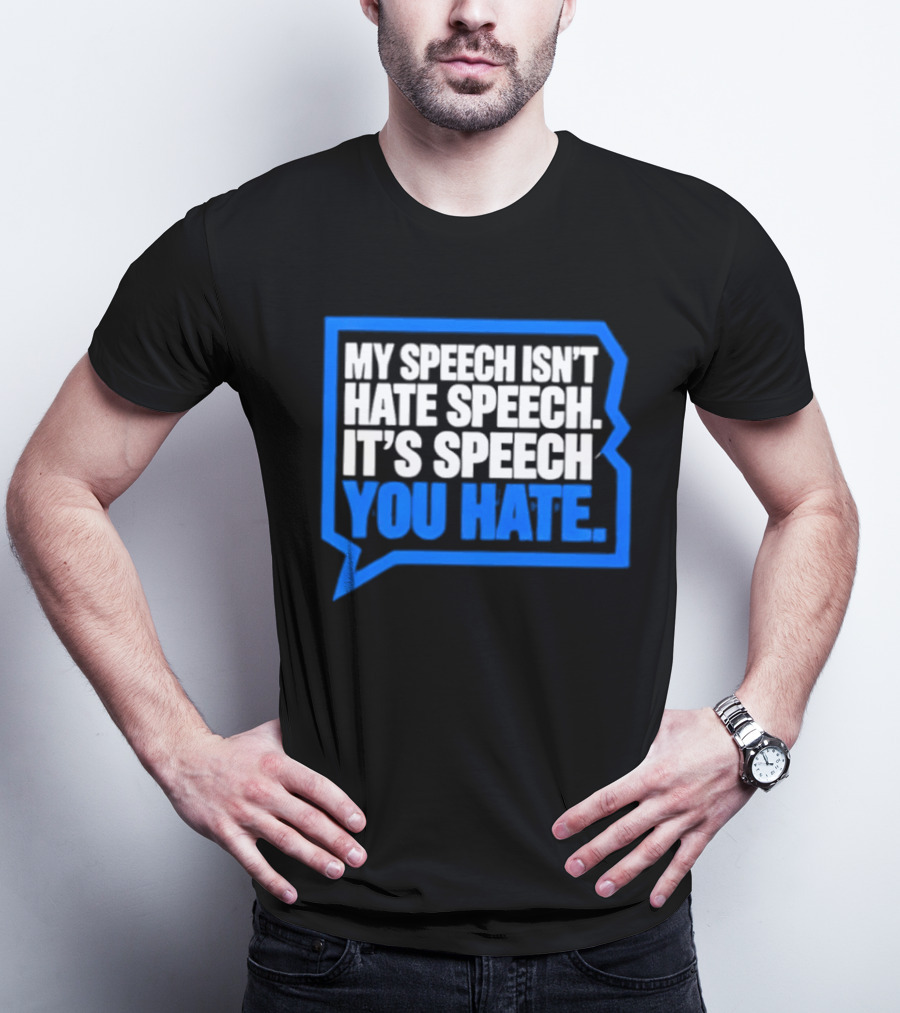 My Speech Isn't Hate Speech It's Speech You Hate Blue Speech Bubble T-Shirt
