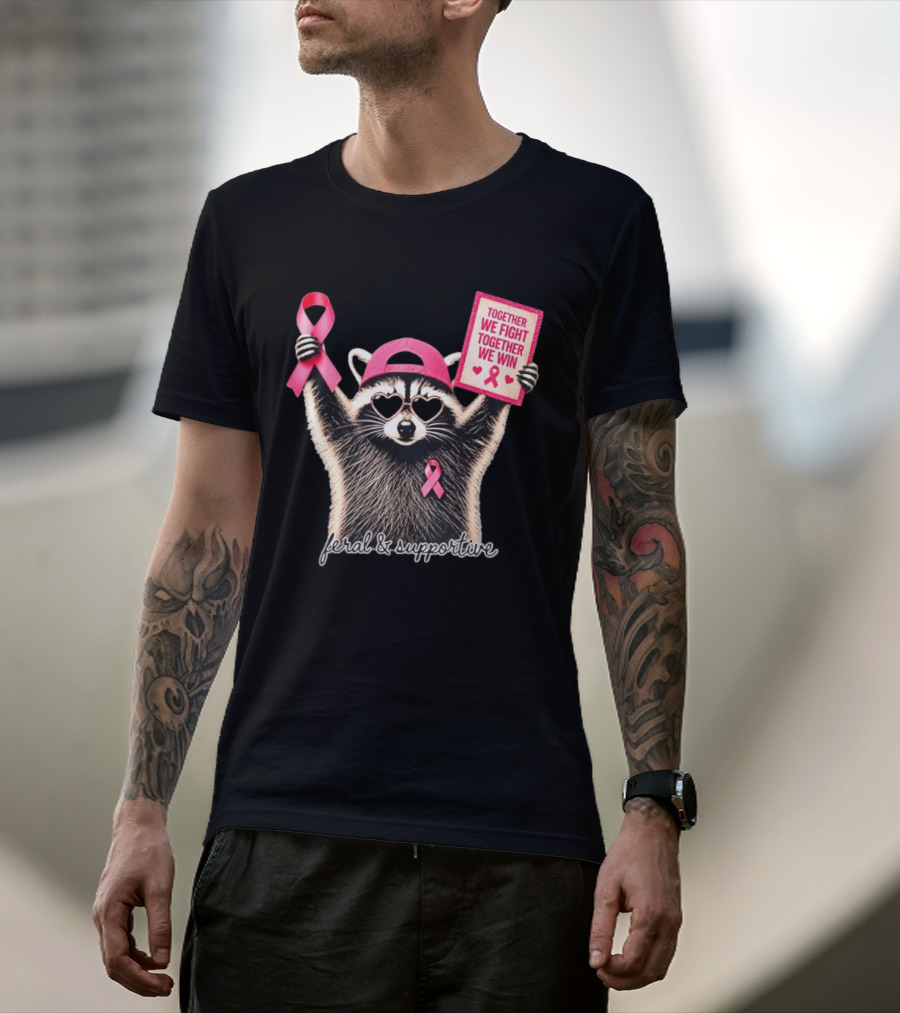 Feral And Supportive Raccoon Pink Ribbon Together We Fight Together We Win T-Shirt