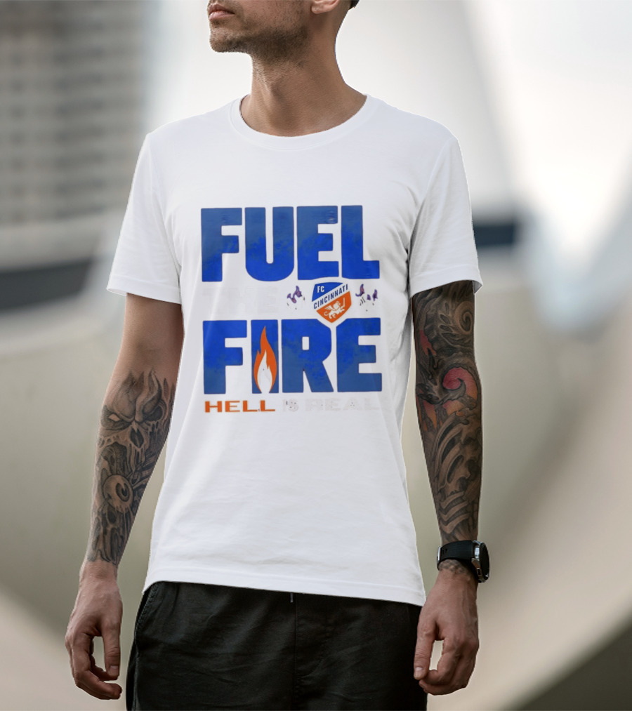 FC Cincinnati Fuel The Fire Hell Is Real T-Shirt