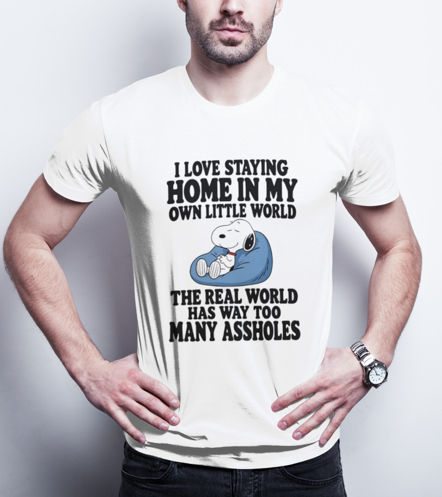 Snoopy I Love Staying Home In My Own Little World Real World Has Way Too Many T-Shirt