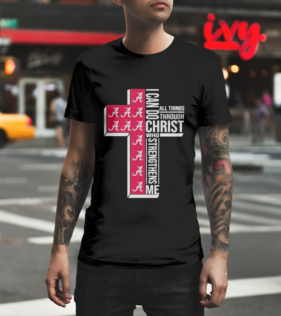 Alabama Crimson Tide I Can Do All Things Through Christ Who Strengthens Me Cross Christian Football Fan T-Shirt