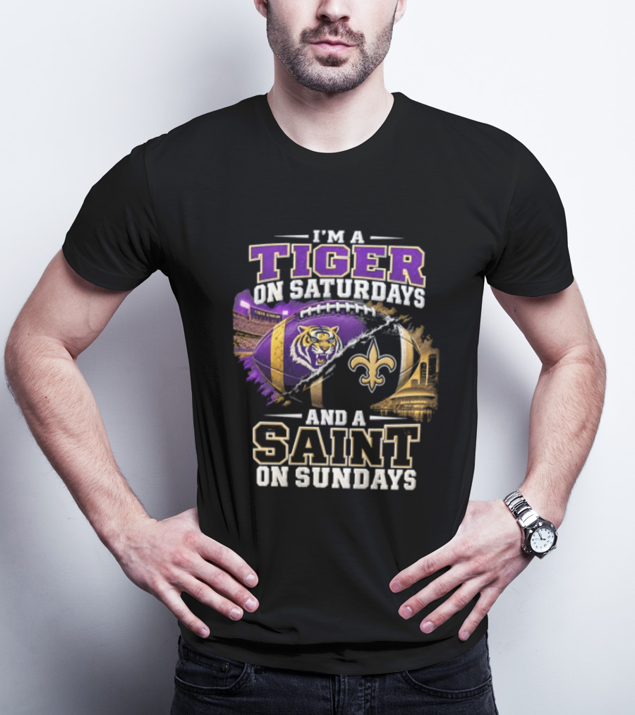 I'm A Tiger On Saturdays And A Saint On Sundays LSU X New Orleans T-Shirt