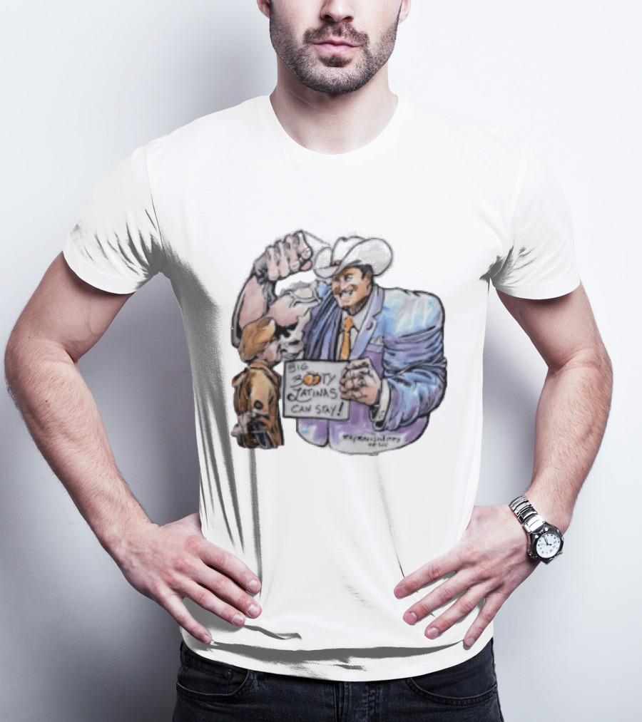 Big Booty Latinas Can Stay 2025 Cowboy Funny Sign T-Shirt