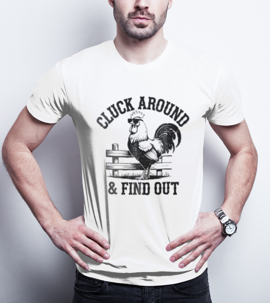 Cluck Around And Find Out Rooster Sunglasses Fence T-Shirt