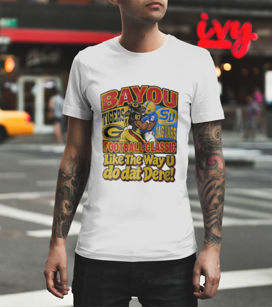 Bayou Classic Grambling State Tigers Vs Southern University Jaguars Football Like The Way U Do Dat Dere T-Shirt