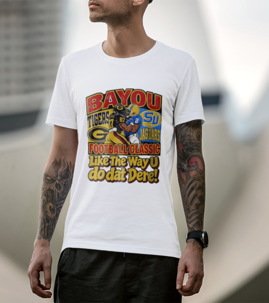 Bayou Classic Grambling State Tigers Vs Southern University Jaguars Football Like The Way U Do Dat Dere T-Shirt