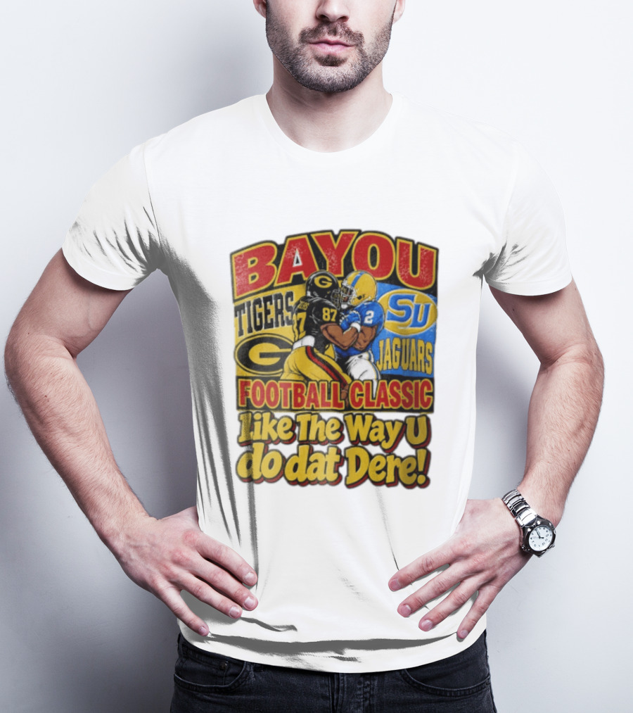 Bayou Classic Grambling State Tigers Vs Southern University Jaguars Football Like The Way U Do Dat Dere T-Shirt