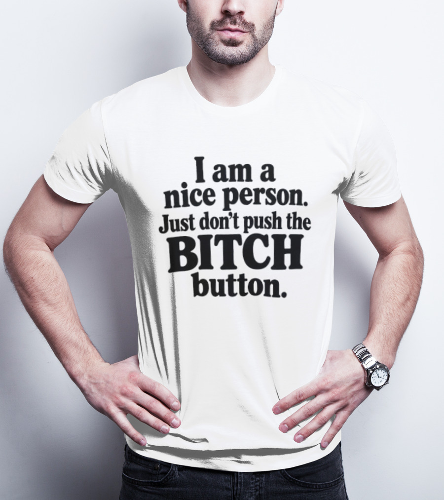 I'm A Nice Person Don't Push The Bitch Button T-Shirt
