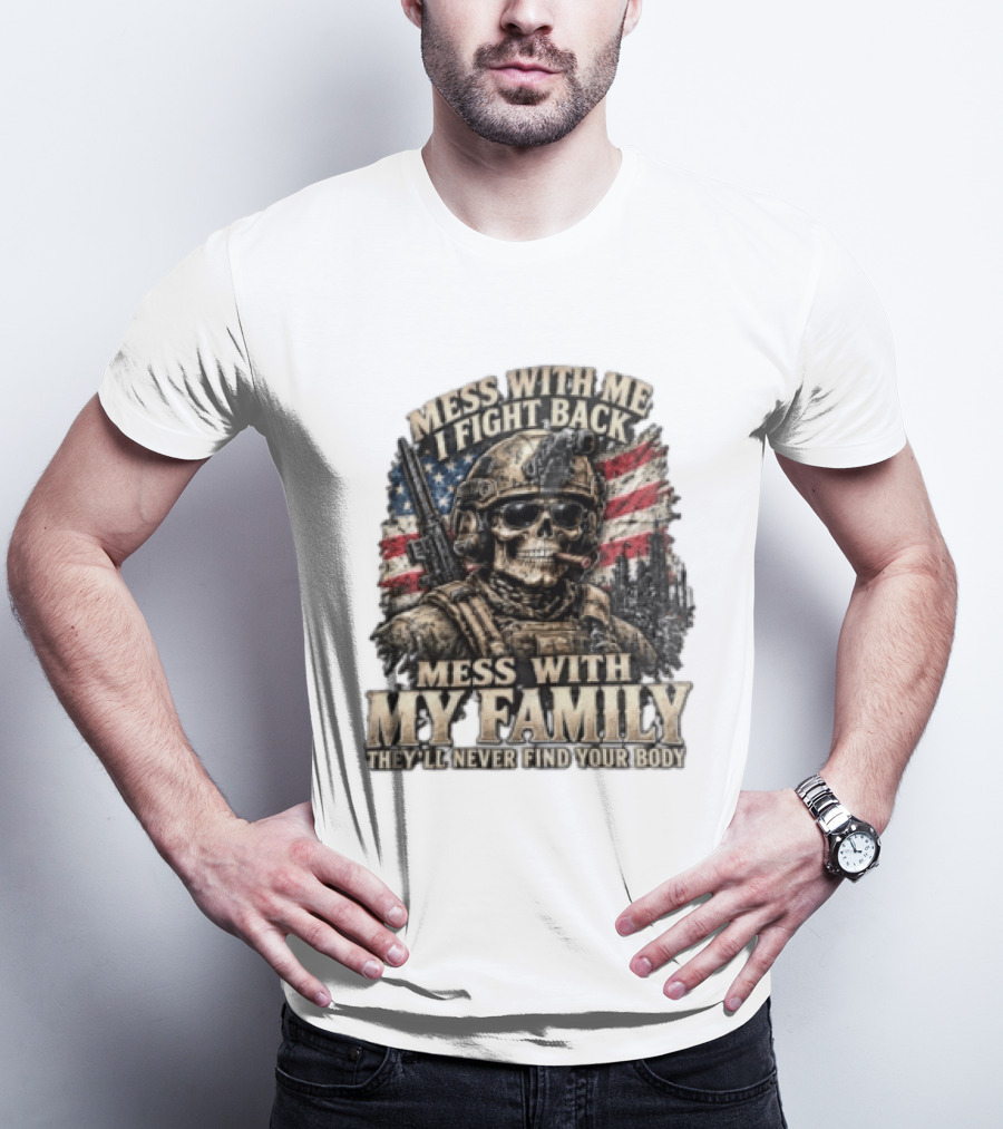 Mess With Me I Fight Back Skull Soldier American Flag They'll Never Find Your Body T-Shirt