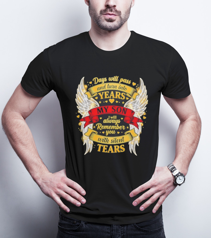 Days Will Pass And Turn Into Years My Son I Will Always Remember You With Silent Tears T-Shirt