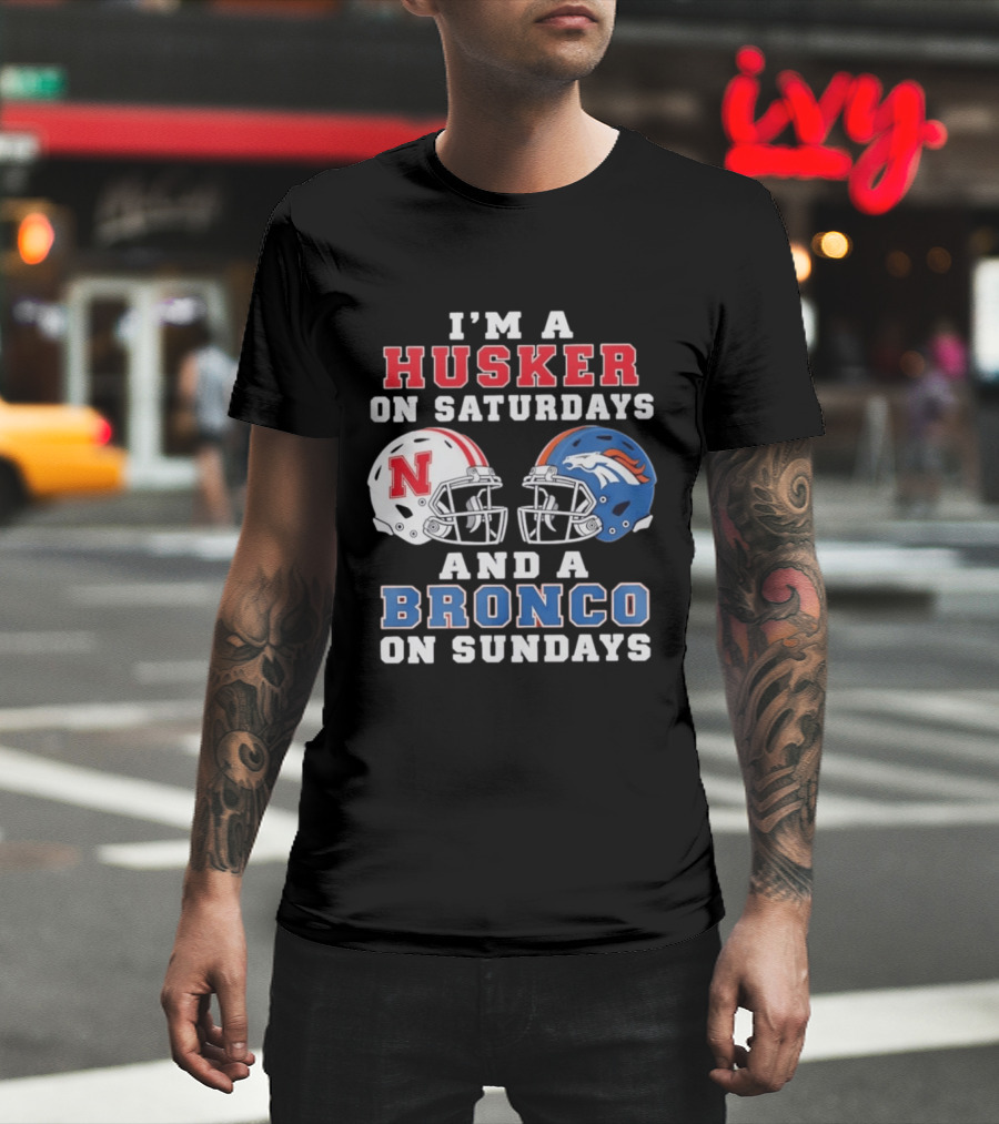 I'm A Husker On Saturdays And A Bronco On Sundays Nebraska And Denver Football T-Shirt