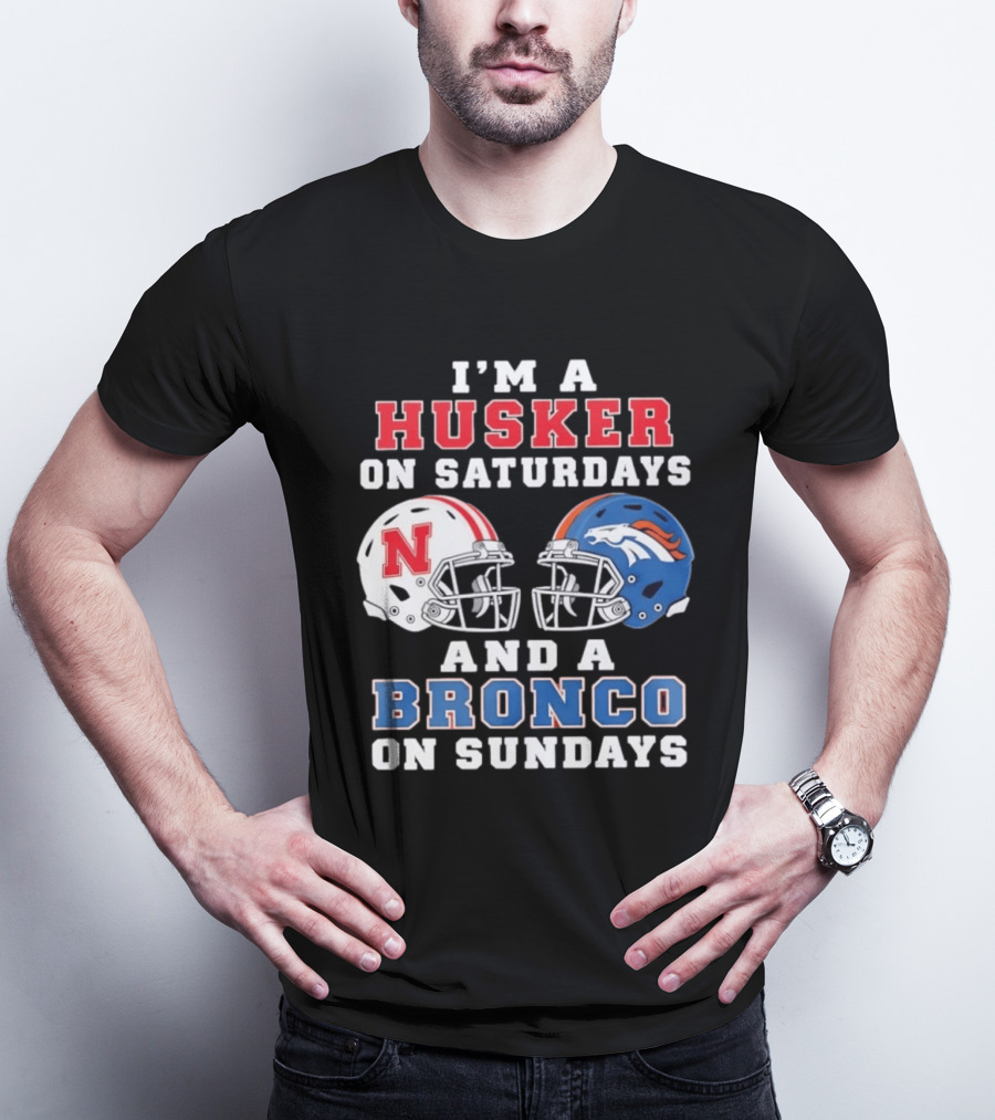 I'm A Husker On Saturdays And A Bronco On Sundays Nebraska And Denver Football T-Shirt
