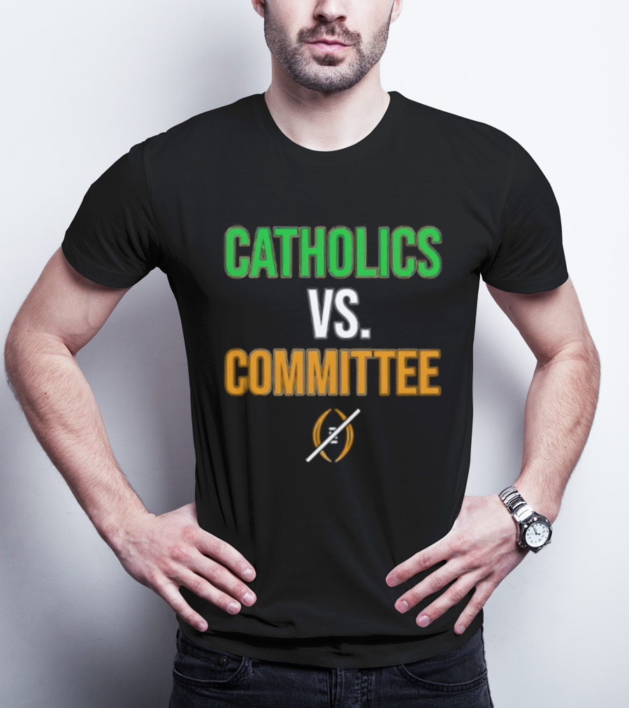 Catholics Vs Committee Not CFP Fighting Irish T-Shirt