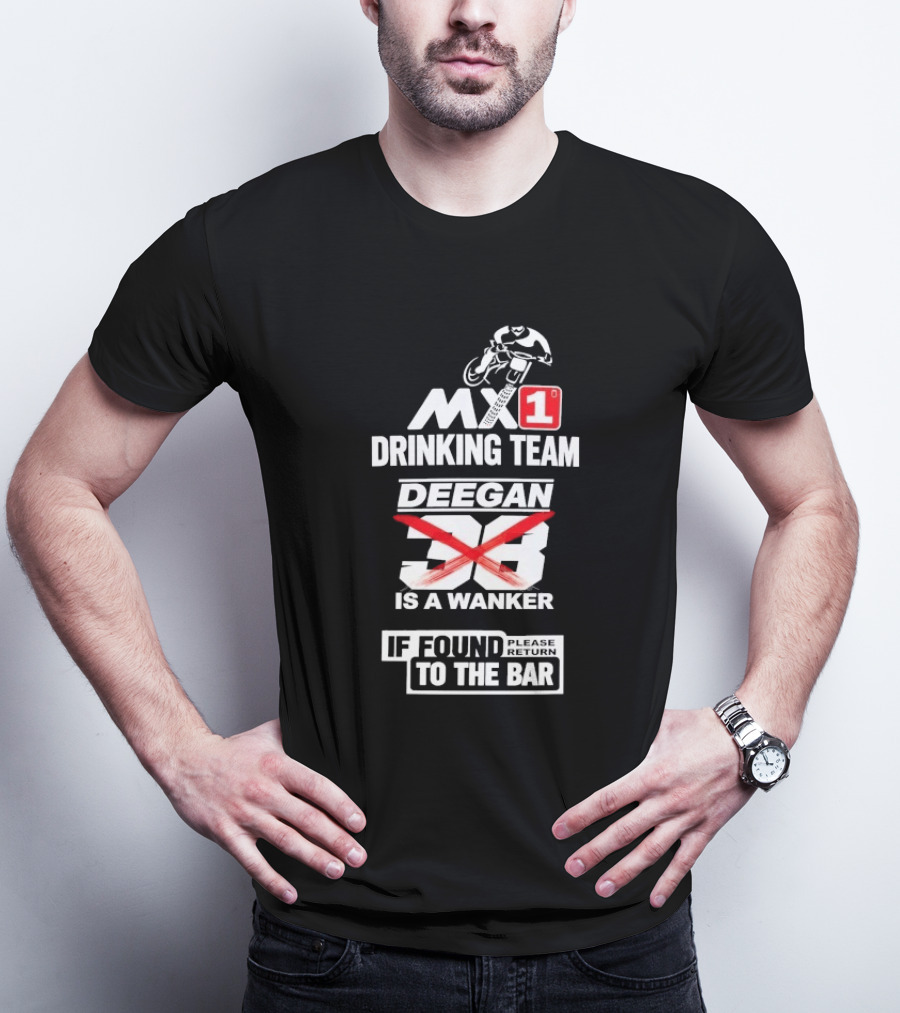 MX1 Drinking Team Deegan 38 Is A Wanker If Found Return To The Bar T-Shirt