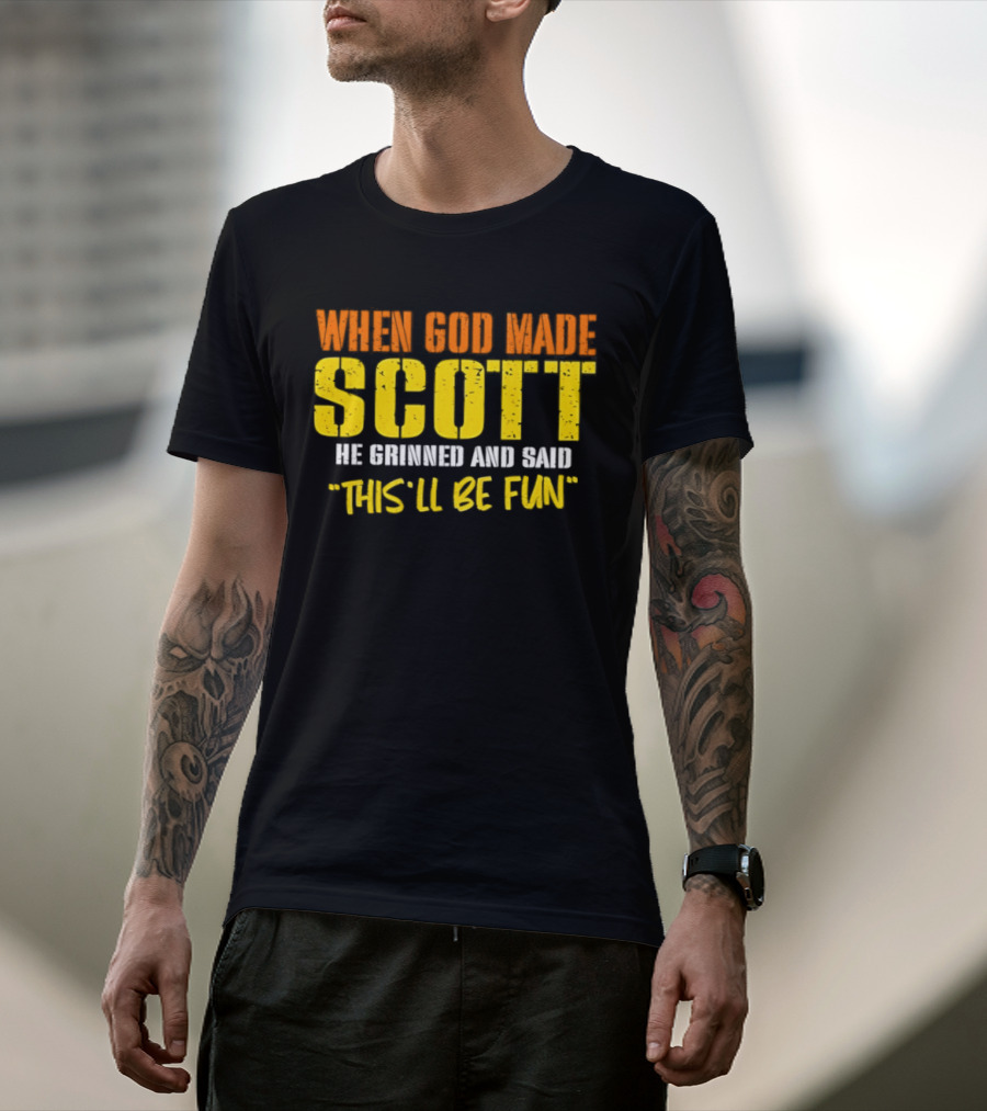 When God Made Scott He Grinned And Said This'll Be Fun T-Shirt