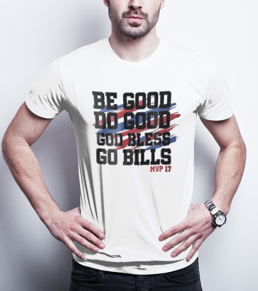 Buffalo Bills Be Good Do Good God Bless Go Bills MVP 17 T-Shirt
