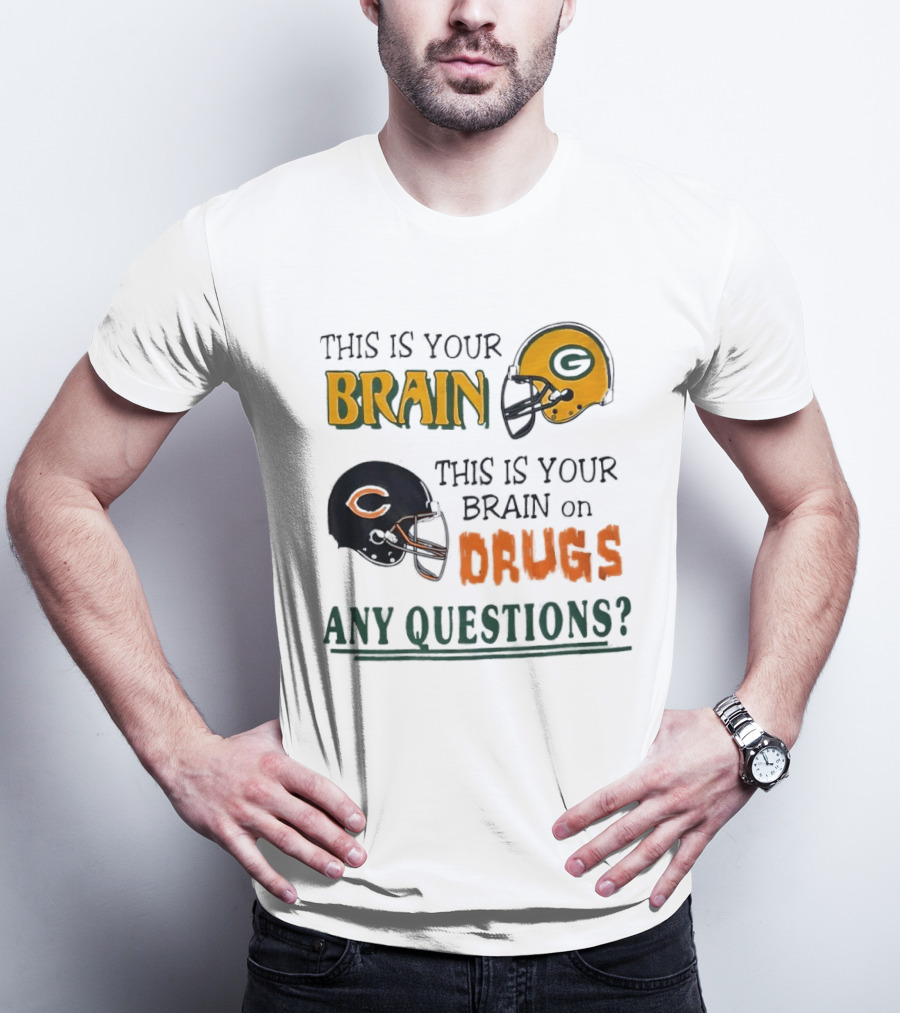 This Is Your Brain Green Bay Packers Helmet Brain On Drugs Chicago Bears Helmet Any Questions T-Shirt