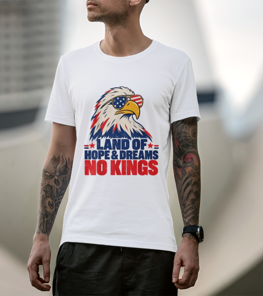 Land Of Hope & Dreams No Kings Eagle With American Flag Sunglasses T-Shirt