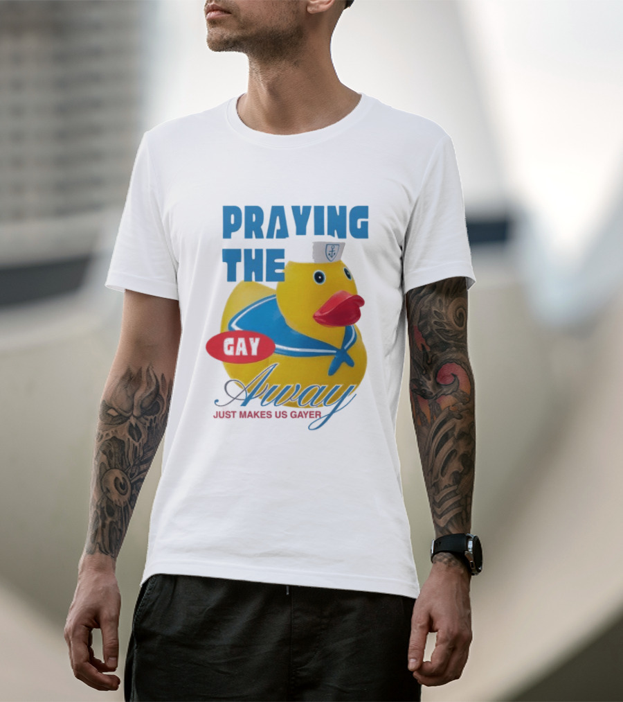Praying The Gay Away Just Makes Us Gayer Pride Rubber Duck Sailor Hat T-Shirt