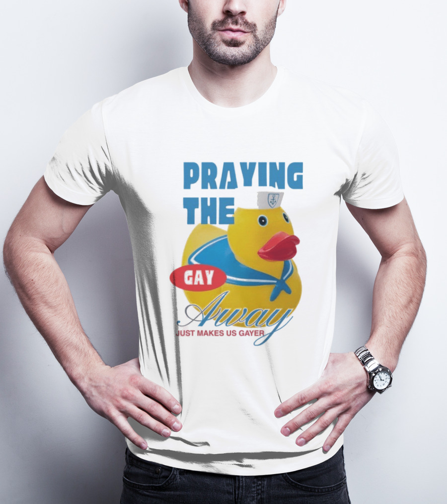 Praying The Gay Away Just Makes Us Gayer Pride Rubber Duck Sailor Hat T-Shirt