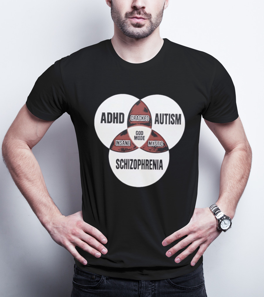 ADHD Autism Schizophrenia God Mode Cracked Insane Mystic T-Shirt