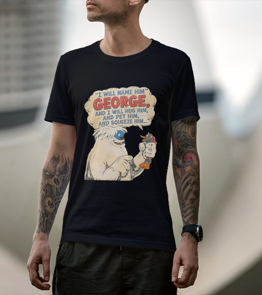 I Will Name Him George And I Will Hug Him And Pet Him And Squeeze Him Daffy Duck Looney Tunes Classic Cartoon T-Shirt