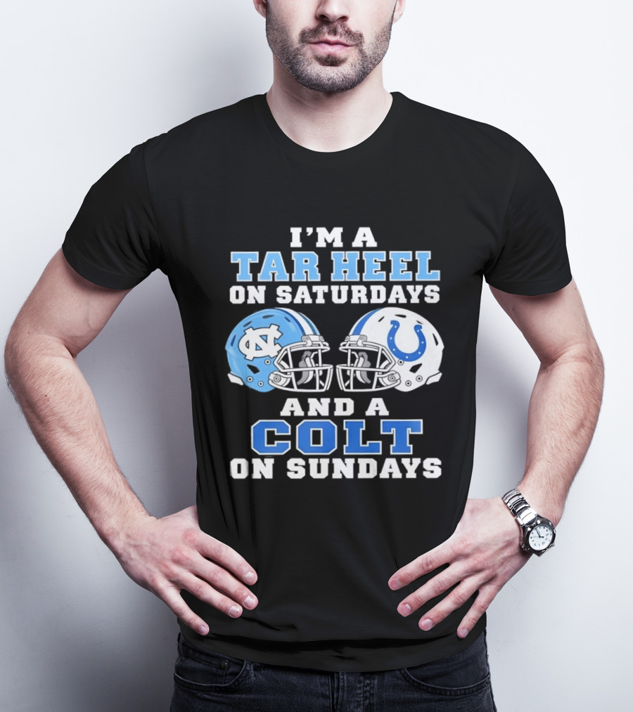 I'm A Tar Heel On Saturdays And A Colt On Sundays Football Fan Gear T-Shirt