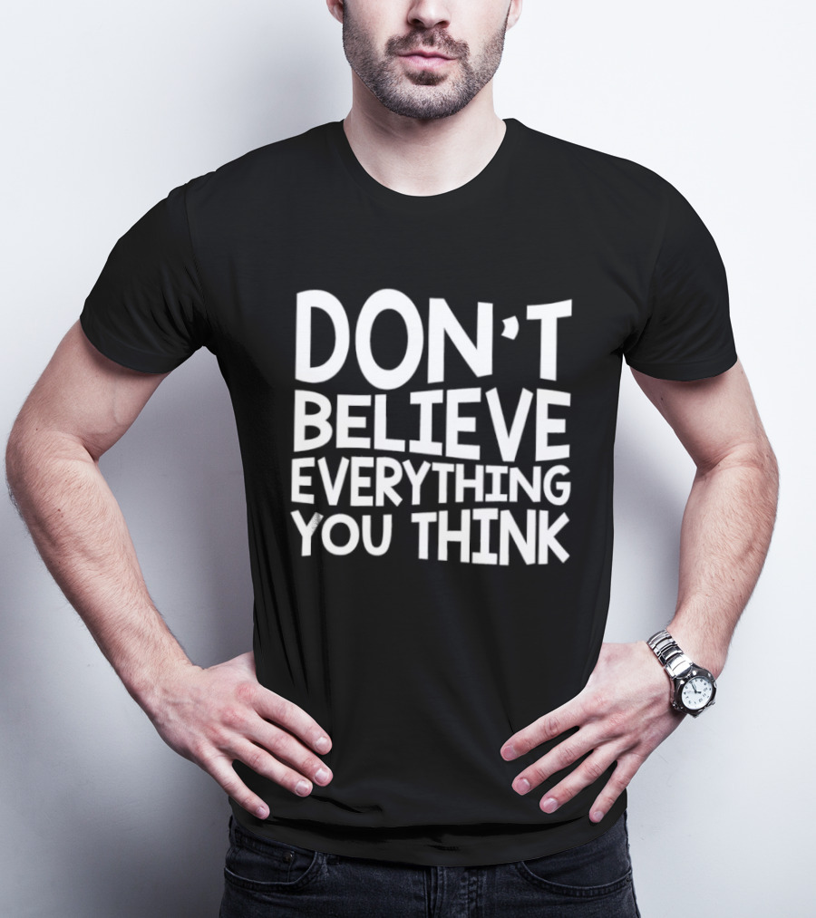 Don't Believe Everything You Think Mindfulness Phrase T-Shirt