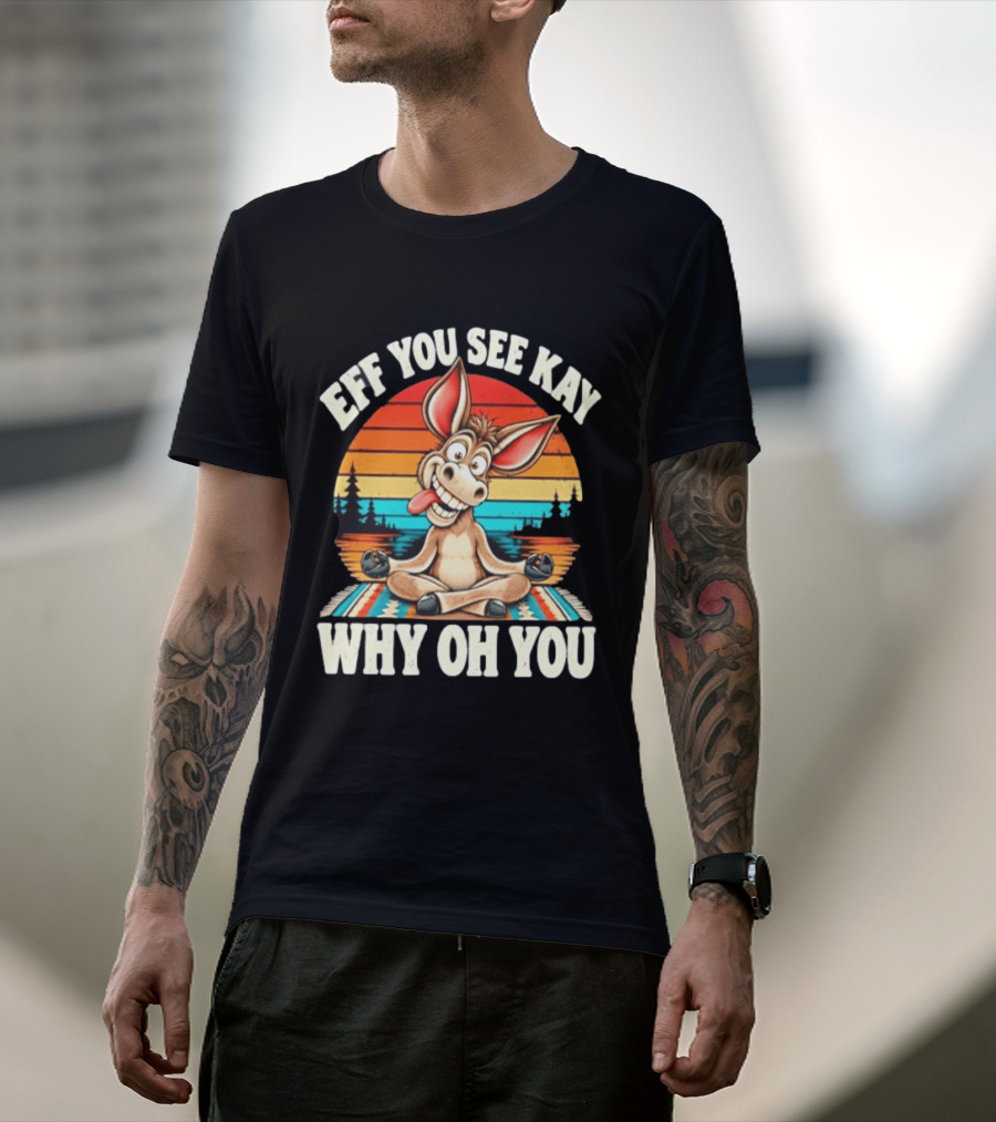 Eff You See Kay Why Oh You Donkey Retro Meditation Sunset T-Shirt