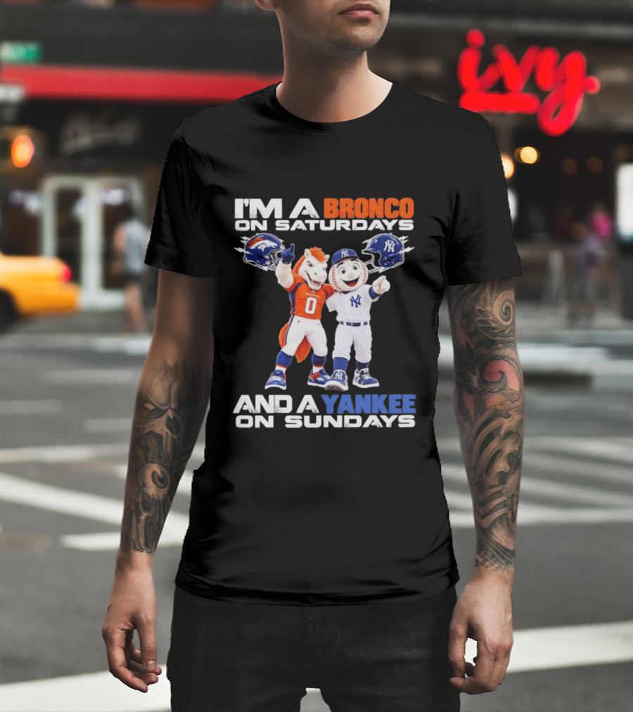 I'm A Bronco On Saturdays And A Yankee On Sundays Denver New York Mascots T-Shirt