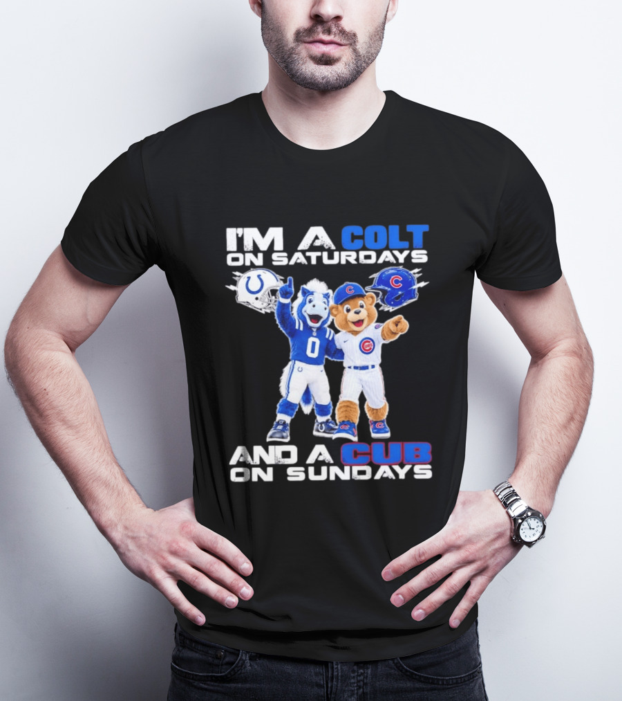 I'm A Colt On Saturdays And A Cub On Sundays Indianapolis Chicago Mascots T-Shirt