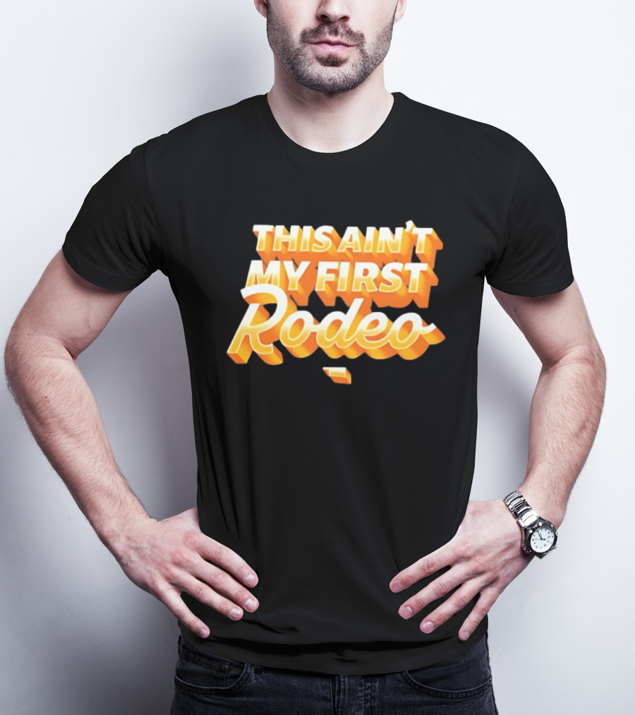 This Ain't My First Rodeo T-Shirt