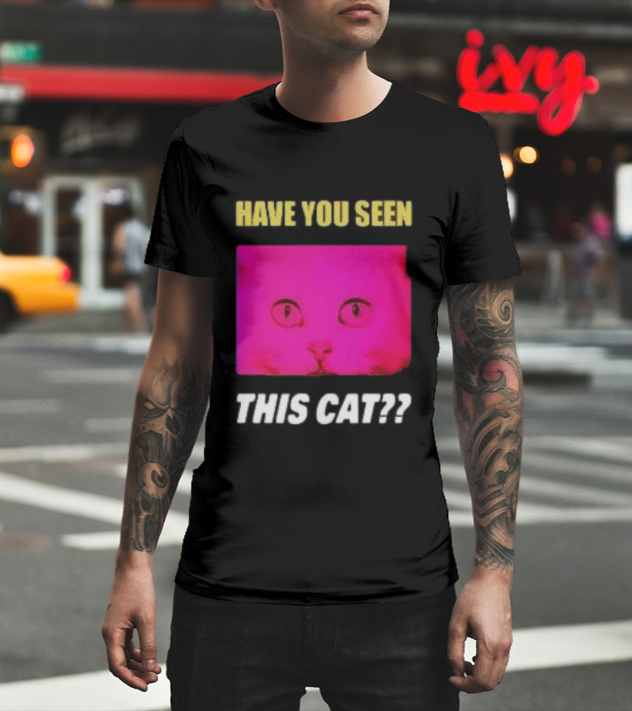Have You Seen This Cat Tomora Store T-Shirt