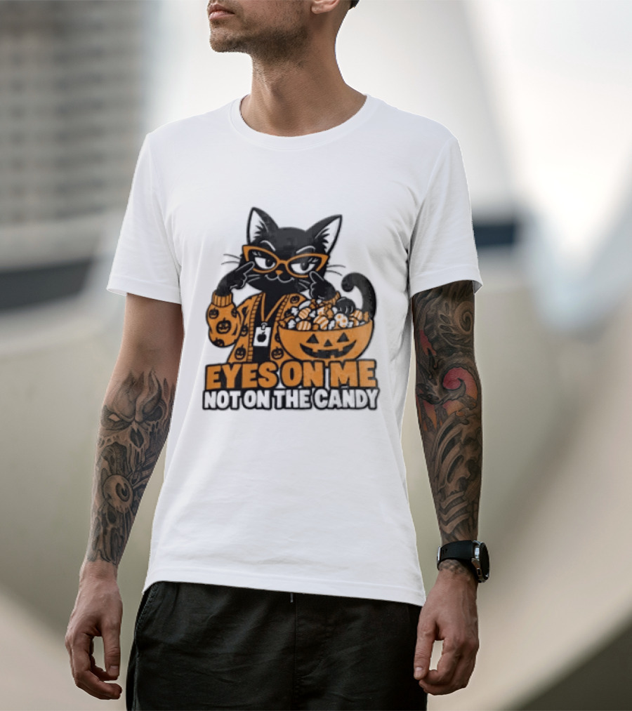 Eyes On Me Not On The Candy Halloween Black Cat Pumpkin T-Shirt