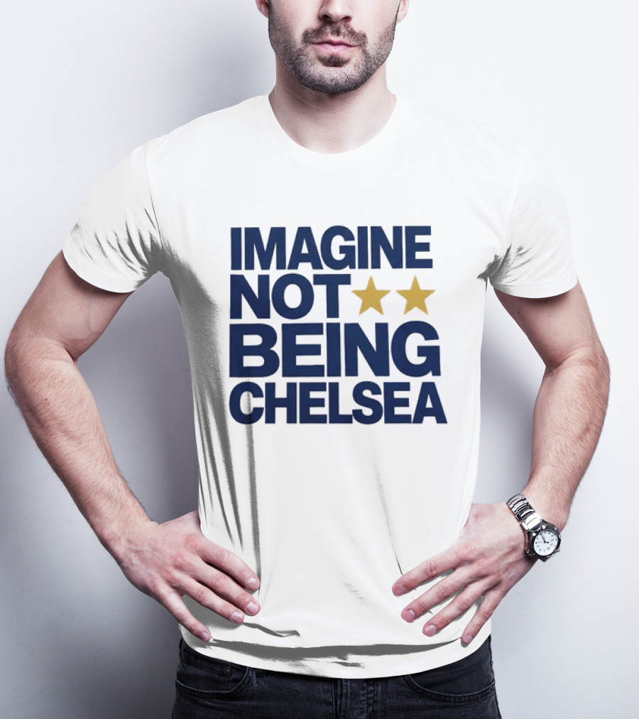 IMAGINE NOT BEING CHELSEA Two Stars Soccer Humor T-Shirt