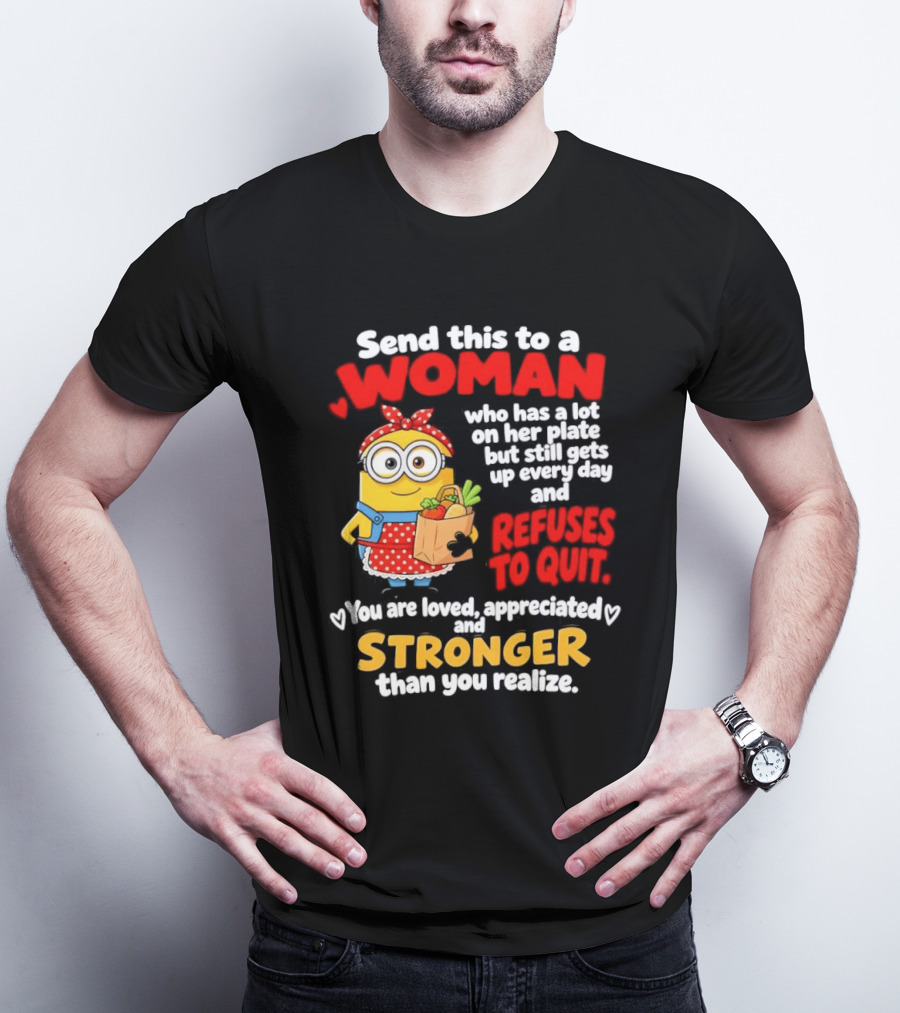 Send This To A Woman With A Lot On Her Plate Loved Appreciated Stronger Than You Realize T-Shirt