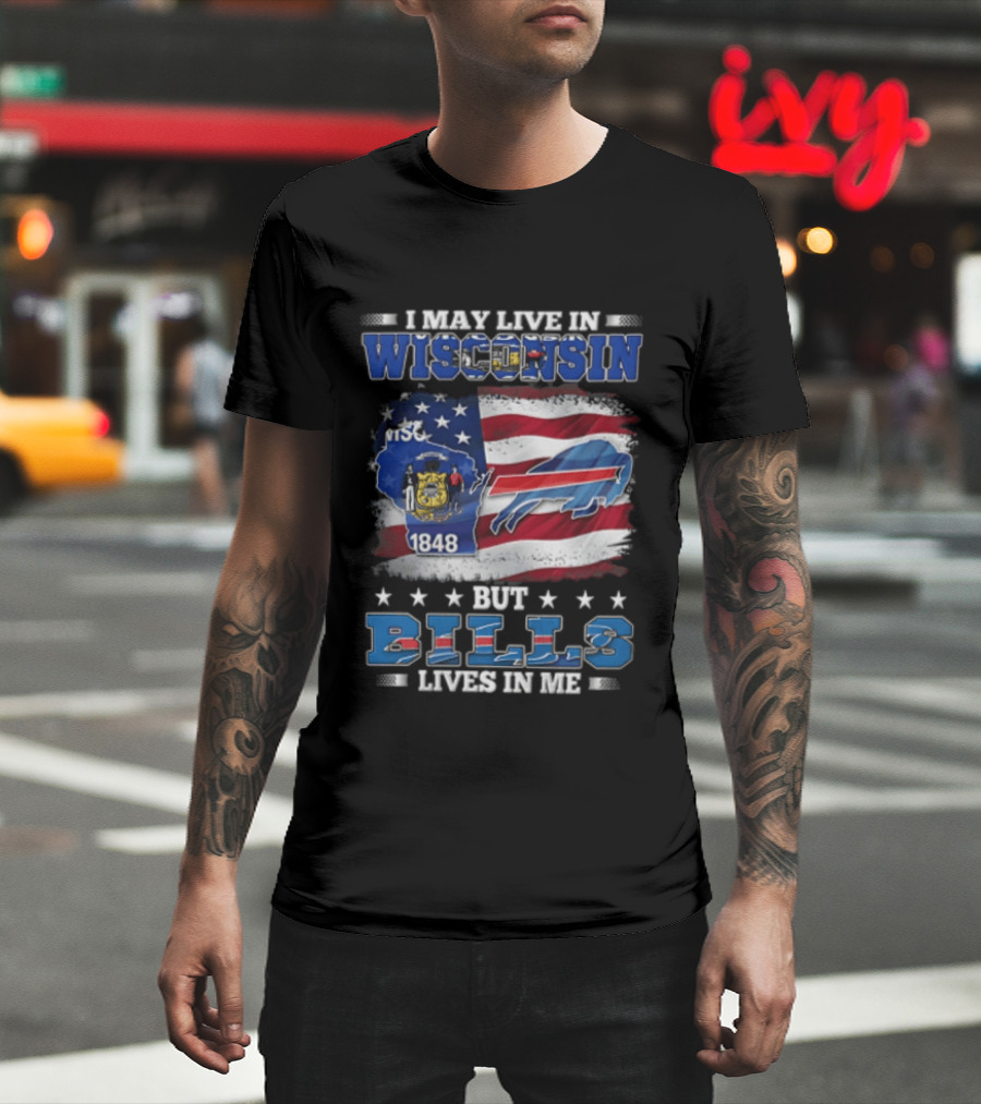 I May Live In Wisconsin TSC 1848 But Bills Lives In Me Buffalo Bills T-Shirt