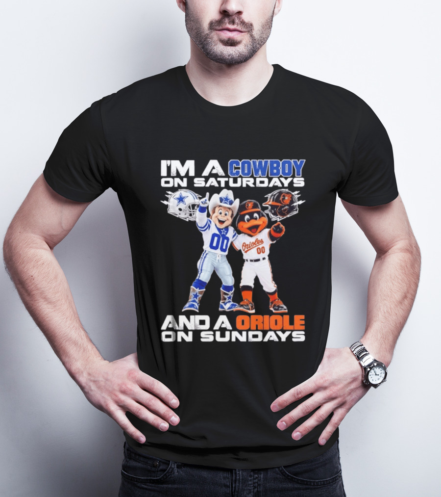 I'm A Cowboy On Saturdays And A Baltimore Oriole On Sundays Mascots NFL MLB Teams T-Shirt
