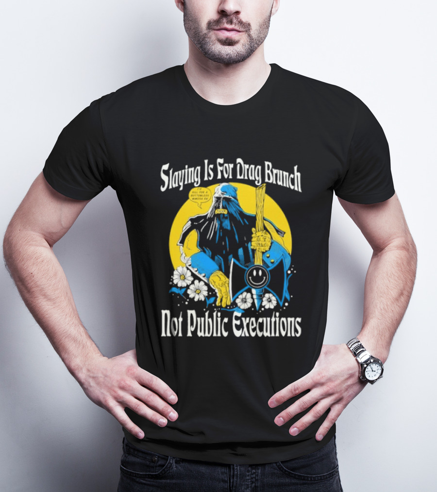 Slaying Is For Drag Brunch Not Public Executions Funny Axe With Flowers T-Shirt