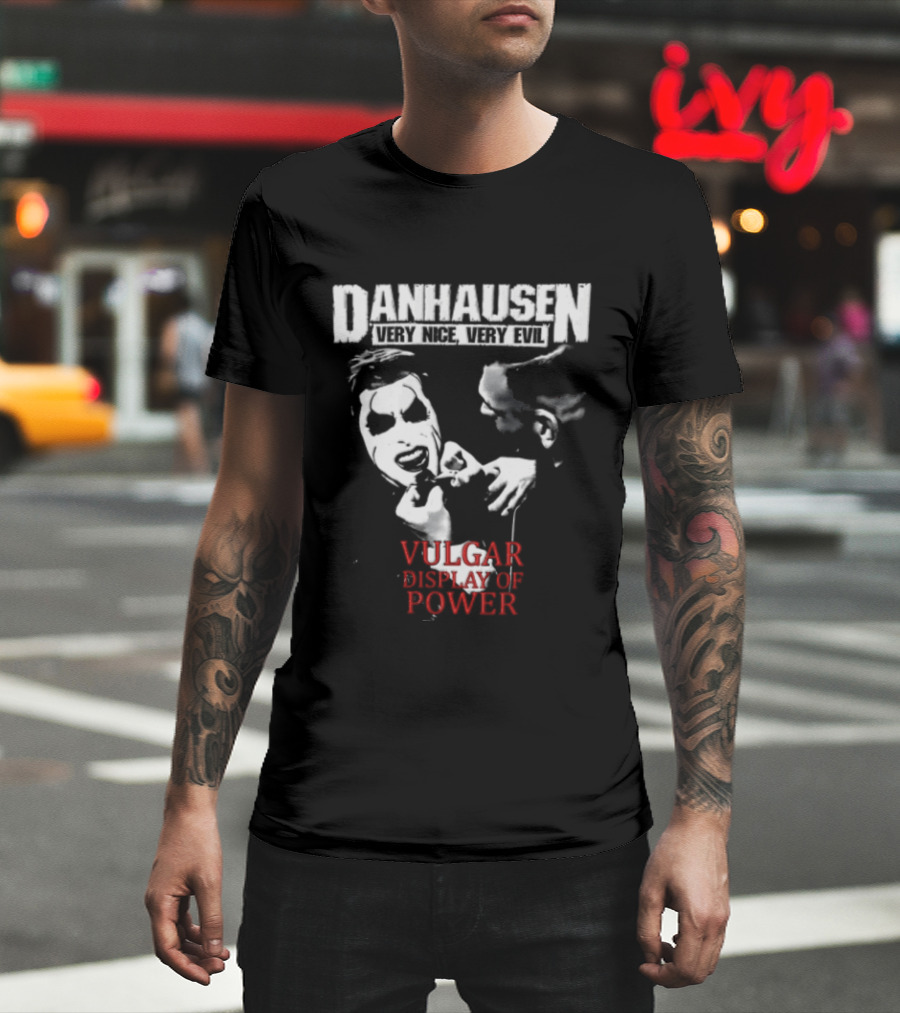 Danhausen Very Nice Very Evil Vulgar Display Of Power T-Shirt