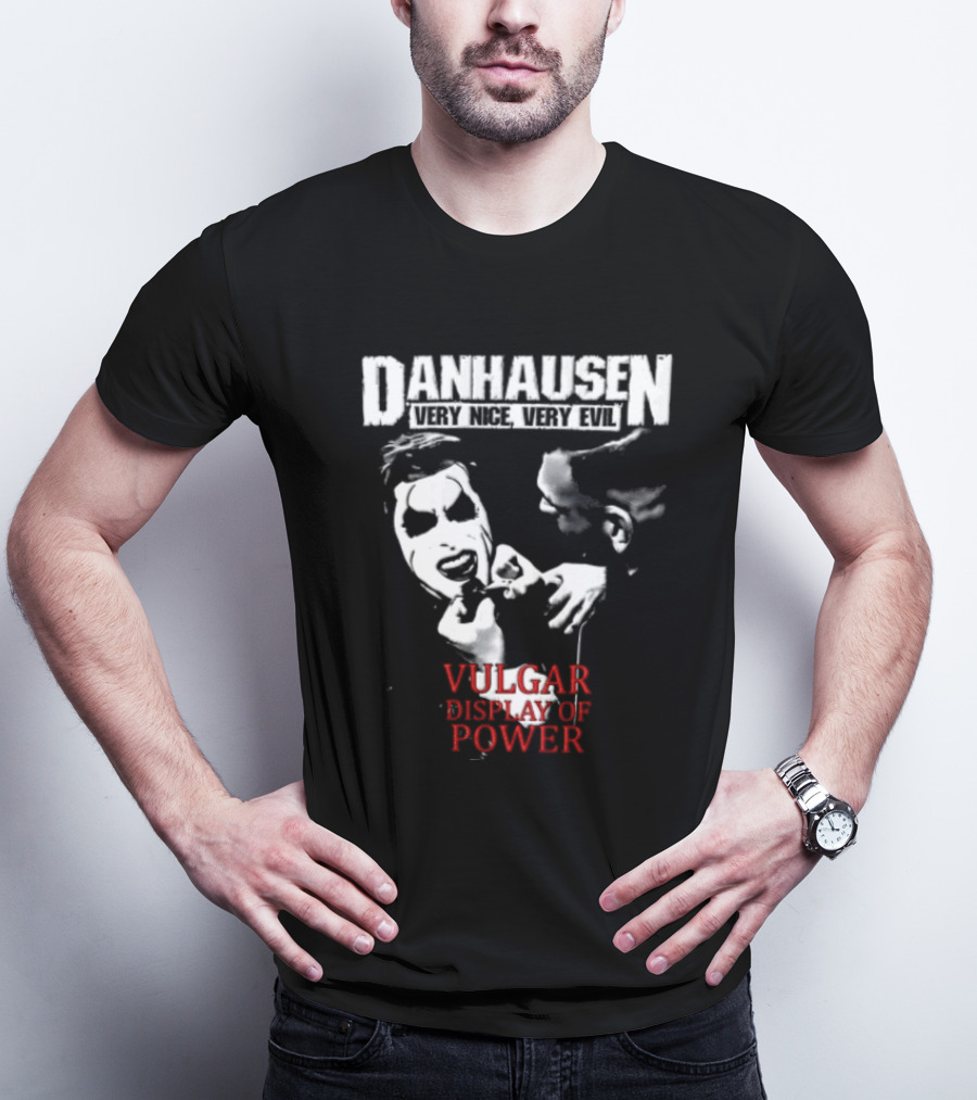 Danhausen Very Nice Very Evil Vulgar Display Of Power T-Shirt