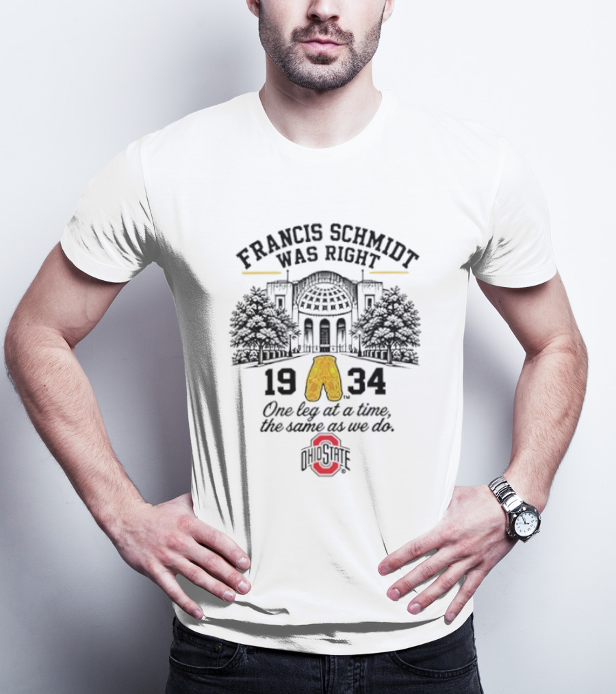 Francis Schmidt Was Right Ohio State Buckeyes 1934 One Leg At A Time T-Shirt