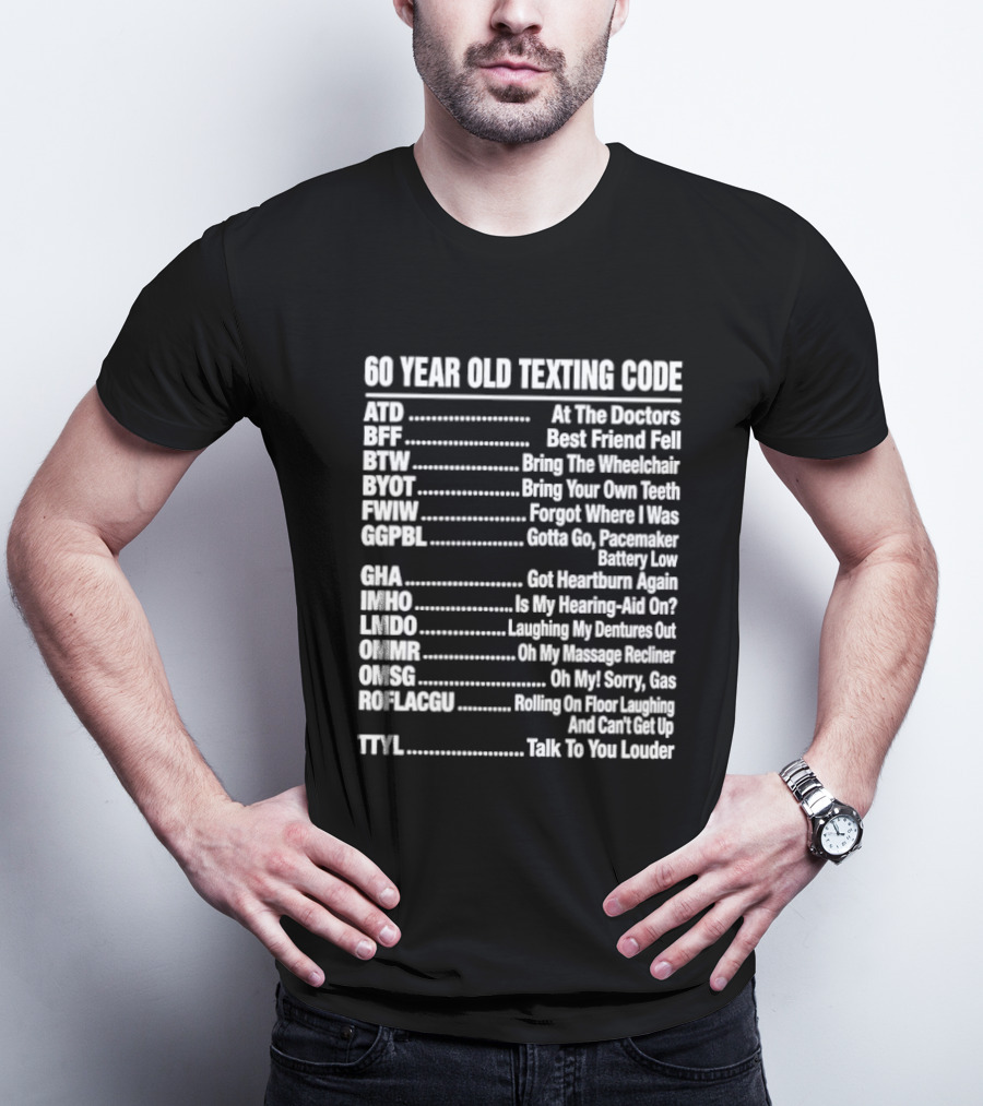 60 Year Old Texting Code 60th Birthday Funny Acronym List T-Shirt